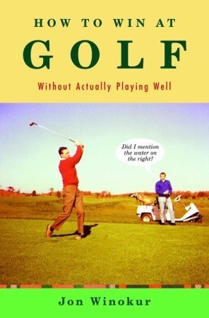 How to Win at Golf: Without Actually Playing Well by Jon Winokur ...