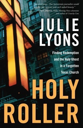 Holy Roller: Finding Redemption and the Holy Ghost in a Forgotten Texas ...