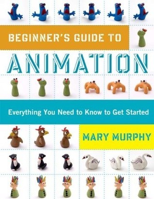 Beginner's Guide to Animation by Mary Murphy | Goodreads
