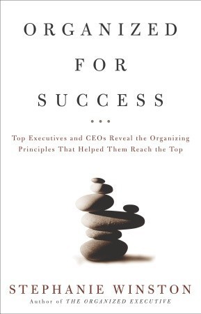 Organized for Success : Top Executives and CEOs Reveal the Organizing ...