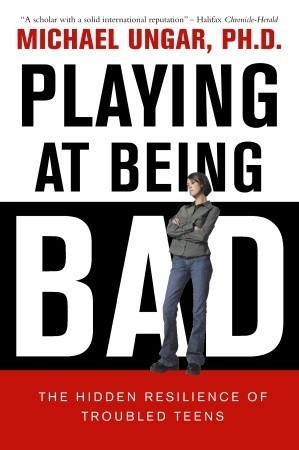 Playing at Being Bad: The Hidden Resilience of Troubled Teens by ...