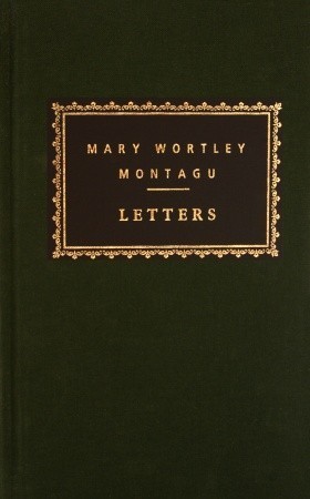 Letters by Mary Wortley Montagu | Goodreads