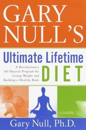 Gary Null's Ultimate Lifetime Diet: A Revolutionary All-Natural Program ...