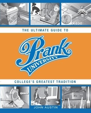 Prank University: The Ultimate Guide to College's Greatest Tradition by ...