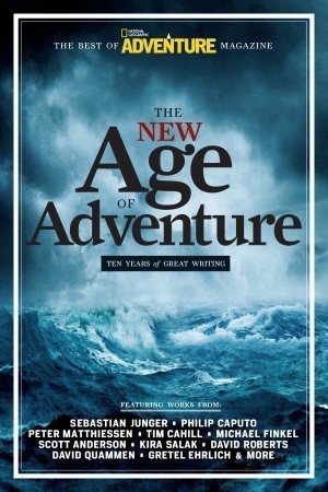 The New Age of Adventure: Ten Years of Great Writing by John Rasmus ...