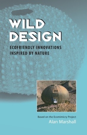 Wild Design: Ecofriendly Innovations Inspired by Nature by Alan ...