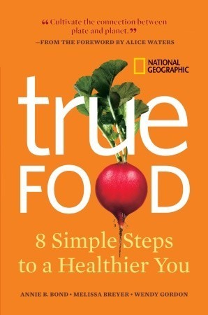 True Food: Eight Simple Steps to a Healthier You by Annie Berthold-Bond ...