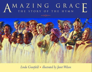 Amazing Grace: The Story of the Hymn by Linda Granfield | Goodreads