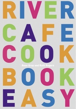 River Cafe Cook Book Easy by Rose Gray | Goodreads