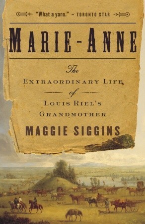 Marie-Anne: The Extraordinary Life of Louis Riel's Grandmother by ...