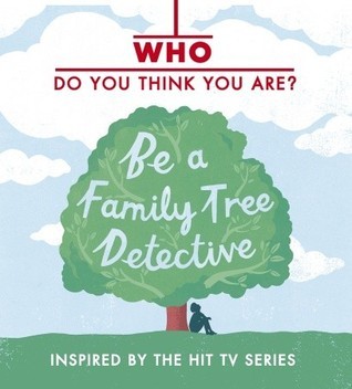 Who Do You Think You Are? Be a Family Tree Detective by Dan Waddell ...