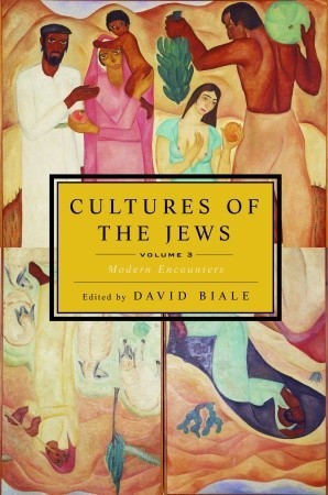Cultures of the Jews, Volume 3: Modern Encounters by David Biale ...