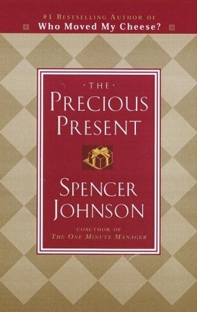 The Precious Present by Spencer Johnson | Goodreads