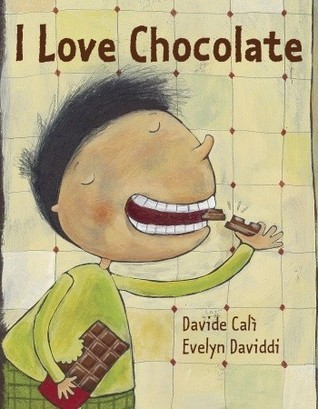 I Love Chocolate by Davide Calì | Goodreads
