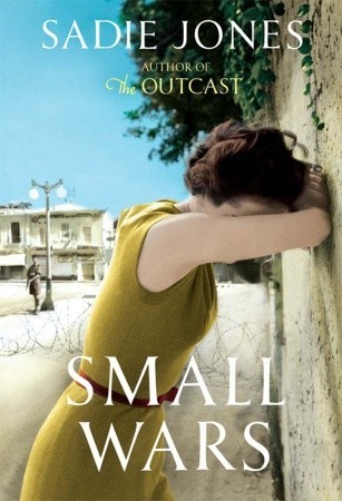 Small Wars by Sadie Jones | Goodreads
