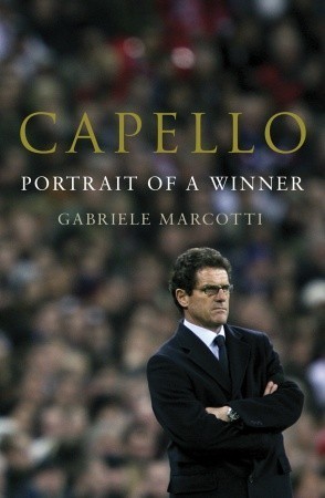 Capello: Portrait of a Winner by Gabriele Marcotti | Goodreads