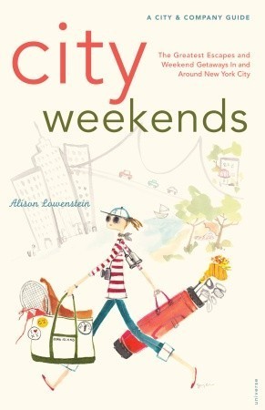 City Weekends: Greatest Escapes and Weekend Getaways In and Around New ...