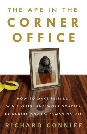 The Ape in the Corner Office: How to Make Friends, Win Fights and Work ...