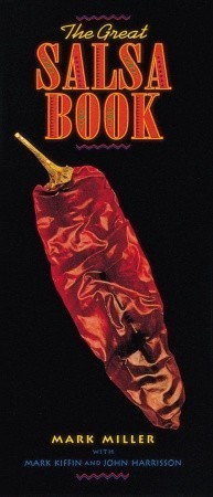 The Great Salsa Book: [A Cookbook] by Mark Charles Miller | Goodreads