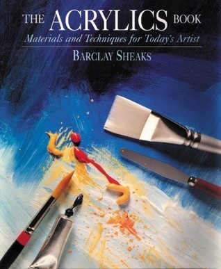 The Acrylics Book: Materials and Techniques for Today's Artist by ...