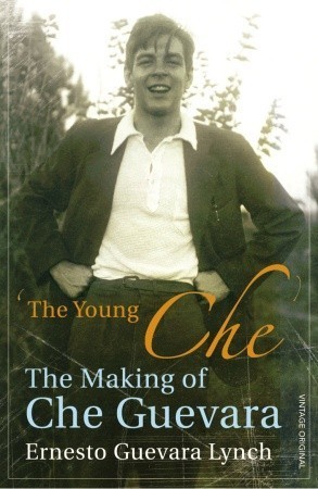The Young Che: Memories of Che Guevara by Ernesto Guevara Lynch | Goodreads