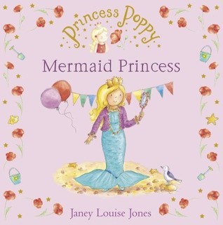 Mermaid Princess (Princess Poppy) by Janey Louise Jones | Goodreads
