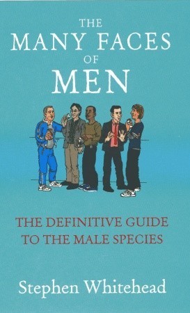 The Many Faces of Men by Stephen M. Whitehead | Goodreads