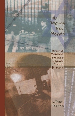 The Woman from Mossad: The Story of Mordechai Vanunu and the Israeli ...