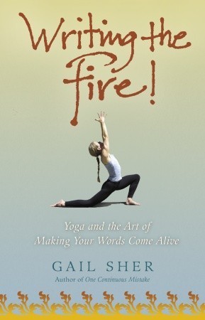 Writing the Fire!: Yoga and the Art of Making Your Words Come Alive by ...