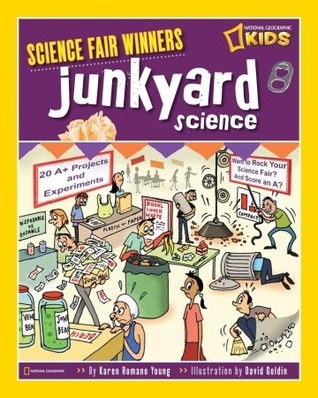 Junkyard Science (Science Fair Winners) by Karen Romano Young | Goodreads