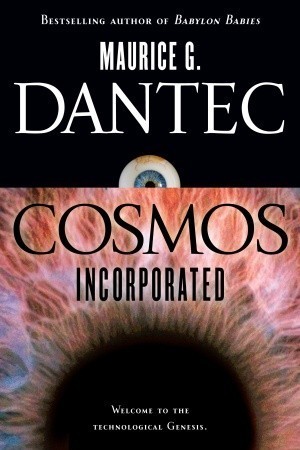 Cosmos Incorporated: A Novel by Maurice G. Dantec | Goodreads