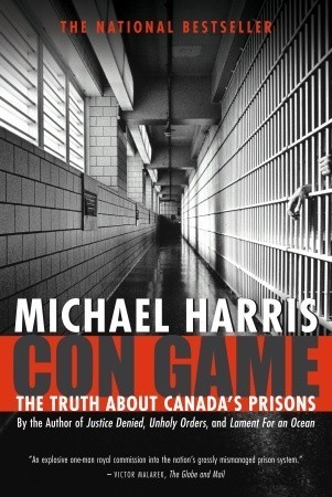 Con Game: The Truth About Canada's Prisons by Michael Harris | Goodreads