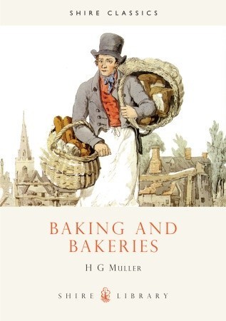 Baking and Bakeries (Shire Library) by H.G. Muller | Goodreads