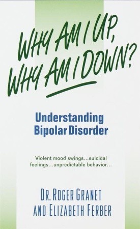 Why Am I Up, Why Am I Down?: Understanding Bipolar Disorder by Roger ...