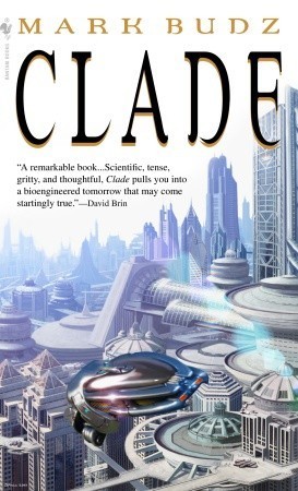 Clade: A Novel by Mark Budz | Goodreads