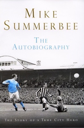 Mike Summerbee: The Autobiography by Mike Summerbee | Goodreads
