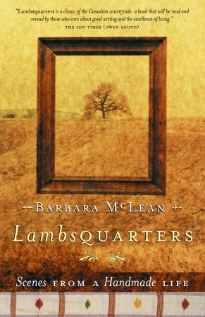 Lambsquarters : Scenes from a Hand-Made Life by Barbara McLean | Goodreads