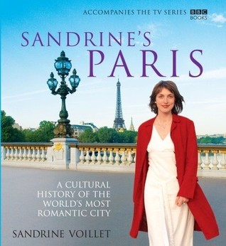 Sandrine's Paris: A Cultural History of the World's Most Romantic City ...