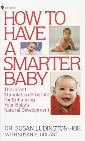 How to Have a Smarter Baby: The Infant Stimulation Program For ...