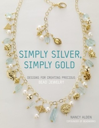 Simply Silver, Simply Gold: Designs for Creating Precious Bead Jewelry ...