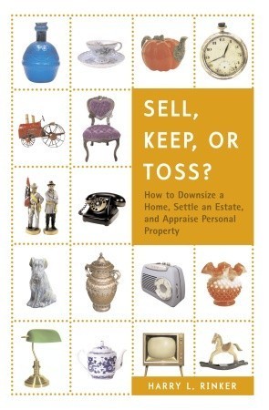 Sell, Keep, or Toss?: How to Downsize a Home, Settle an Estate, and ...