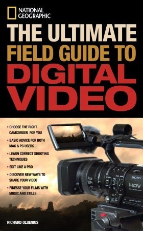 National Geographic The Ultimate Field Guide to Digital Video by ...