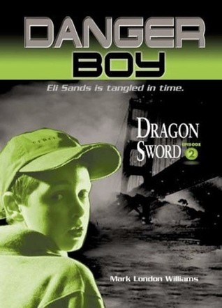 Dragon Sword: Danger Boy Episode 2 by Mark London Williams | Goodreads
