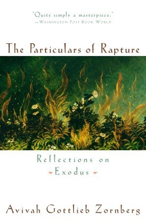 The Particulars of Rapture: Reflections on Exodus by Avivah Gottlieb ...