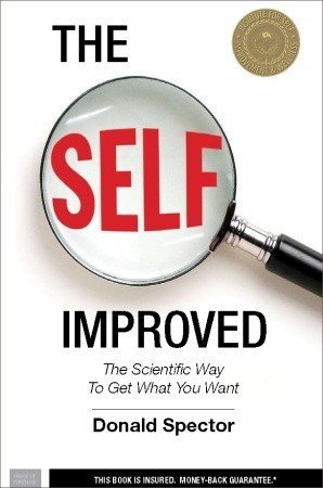 The SELF, Improved: The Scientific Way to Get What You Want by Donald ...