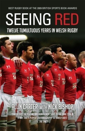 Seeing Red: Twelve Tumultuous Years in Welsh Rugby by Alun Carter ...