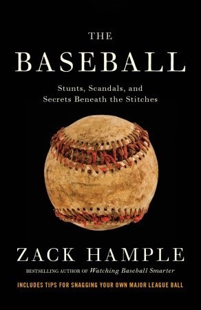 The Baseball: Stunts, Scandals, and Secrets Beneath the Stitches by ...