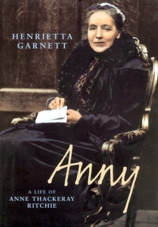 Anny: A Life of Anny Thackeray Ritchie: A Biography of Anny Thackeray ...