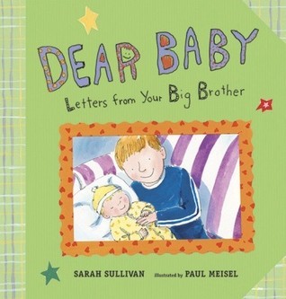Dear Baby: Letters from Your Big Brother by Sarah Sullivan | Goodreads