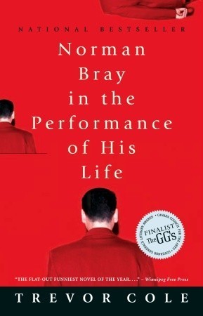 Norman Bray in the Performance of His Life by Trevor Cole | Goodreads